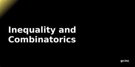 Inequality And Combinatorics General Reasoning