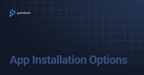 app installation options pandium docs