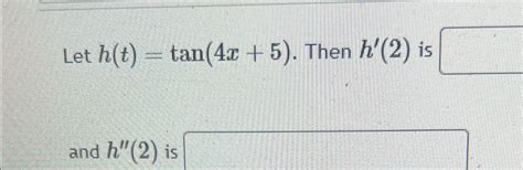 Solved Let H T Tan X Then H Is And H Is Chegg Com