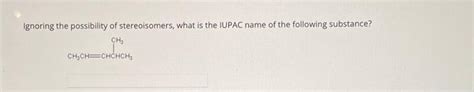 Solved Ignoring The Possibility Of Stereoisomers What Is