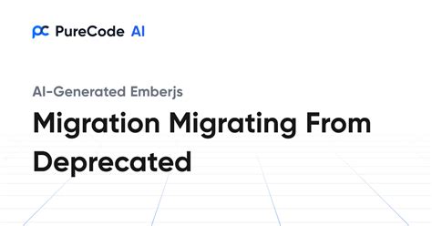 Build Emberjs Migration Migrating From Deprecated With Ai