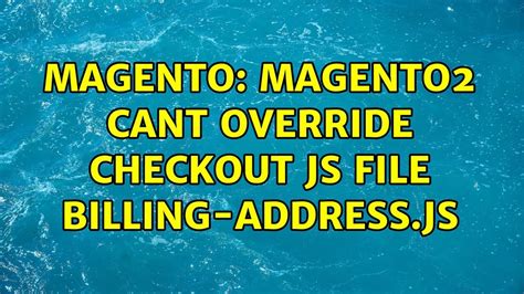 Magento Magento2 Cant Override Checkout Js File Billing Addressjs Youtube