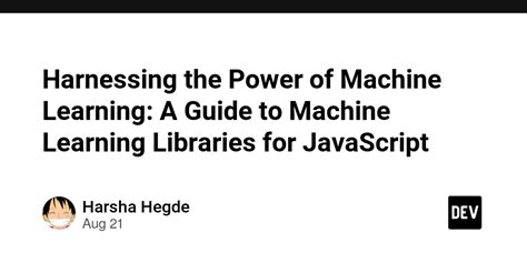 Harnessing The Power Of Machine Learning A Guide To Machine Learning Libraries For Javascript