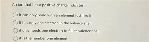 Solved An Ion That Has A Positive Charge Indicates It Can Chegg