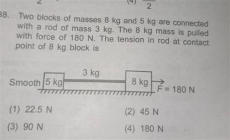 Two Blocks Of Masses 8 Kg And 5 Kg Are Connected With A Rod Of Mass 3 Kg