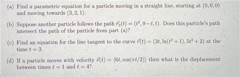 Solved A Find A Parametric Equation For A Particle Moving Chegg