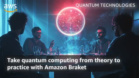 Take Quantum Computing From Theory To Practice With Amazon Braket Aws Quantum Technologies Blog