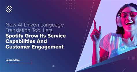 New Ai Driven Language Translation Tool Lets Spotify Grow Its Service Capabilities And Customer