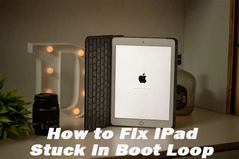 Fix IPad Stuck In Boot Loop Easy Ways Here
