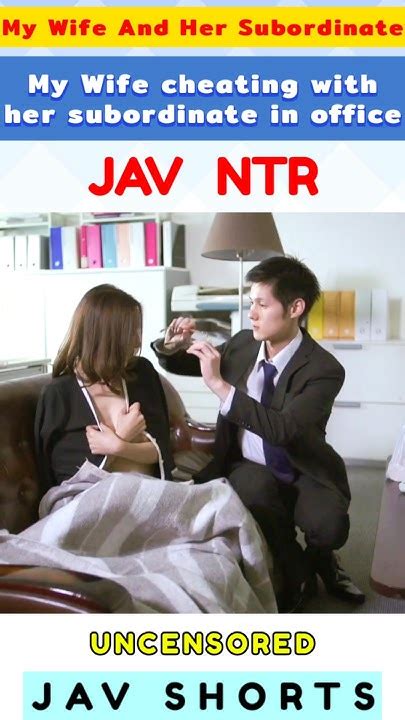 Jav My Wife Cheating With Subordinate Ntr Jav Shorts Shorts