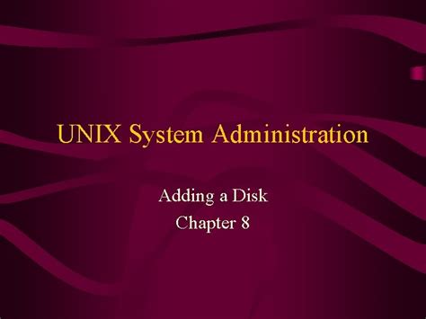 UNIX System Administration Adding A Disk Chapter 8