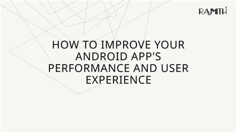 How To Improve Your Android Apps Performance And User Experiencepptx
