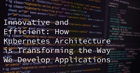 Tailwinds Innovative And Efficient How Kubernetes Architecture Is Transforming The Way We