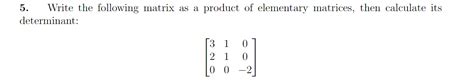 Solved Write The Following Matrix As A Product Of Elementary