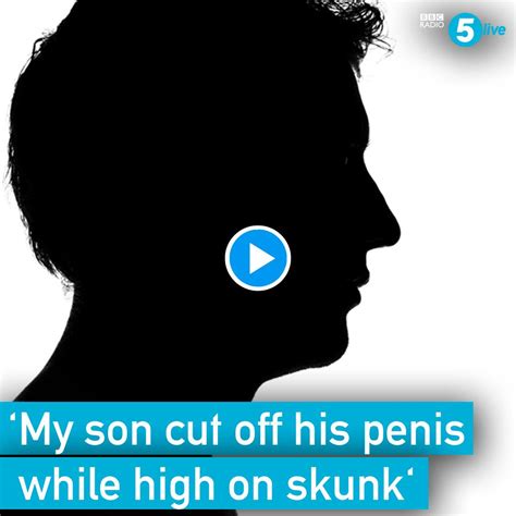 My Son Cut Off His Penis While High On Skunk By Bbc Two