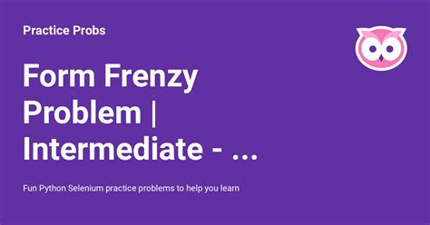 Form Frenzy Problem Intermediate Selenium With Python Practice Probs