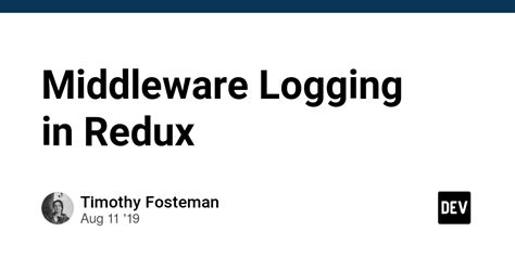 Middleware Logging In Redux Dev Community