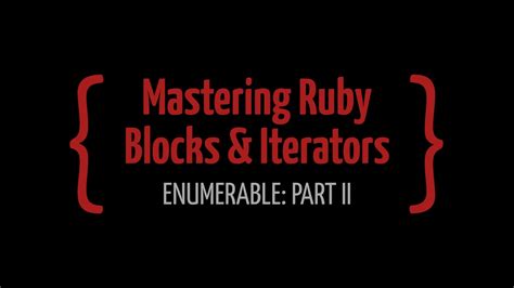 Mastering Ruby Blocks Video Course Enumerable Part Ii Youtube