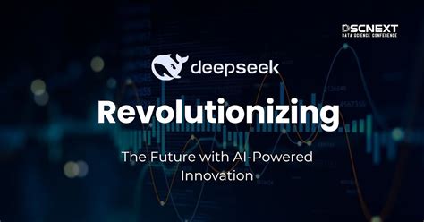 Deepseek Revolutionizing The Future With Ai Powered Innovation