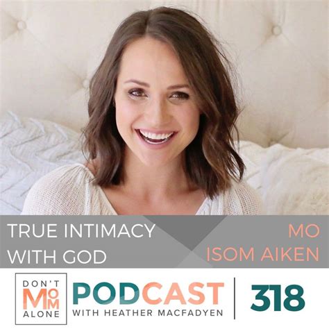 True Intimacy With God Mo Isom Aiken Ep 318 Heather Macfadyen