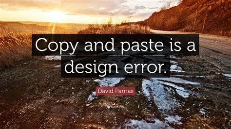 David Parnas Quote Copy And Paste Is A Design Error