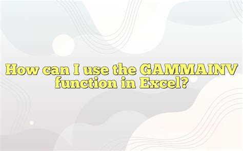 How Can I Use The GAMMAINV Function In Excel