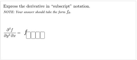 solved express the derivative in subscript notation note