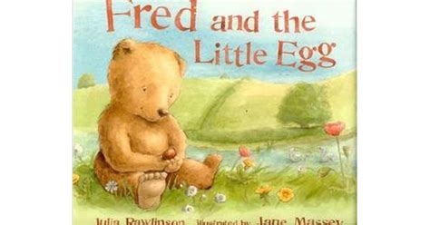 Fred And The Little Egg By Julia Rawlinson