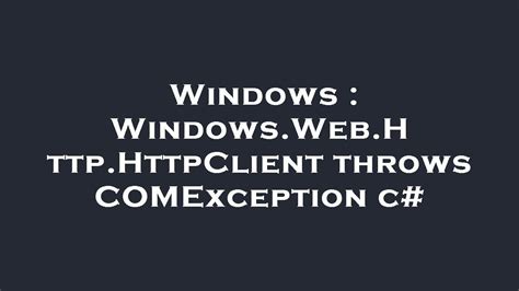 Windows Windows Web HttpClient Throws COMException C YouTube