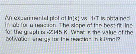 solved an experimental plot of ln k vs 1 t is obtained in