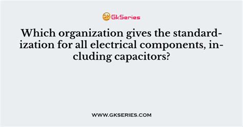 Which Organization Gives The Standardization For All Electrical