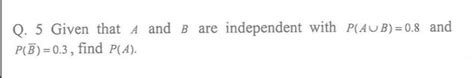 Solved Q 5 Given That A And B Are Independent With P AUB Chegg Com