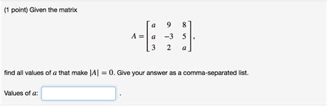 solved 1 point given the matrix 3 2 a find all values of a