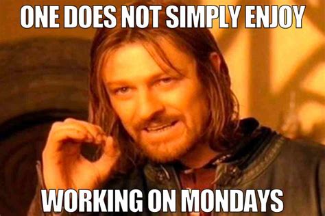Monday Work Memes Because We All Feel The Same Way