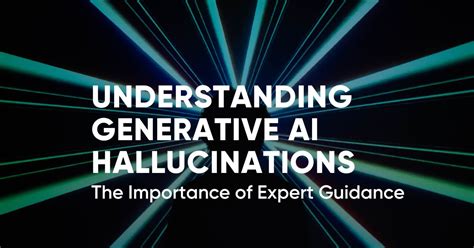 Understanding Generative Ai Hallucinations And The Importance Of Expert Guidance Clear Object