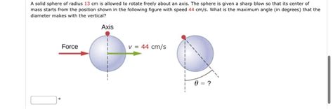 Solved A Solid Sphere Of Radius Cm Is Allowed To Rotate Chegg