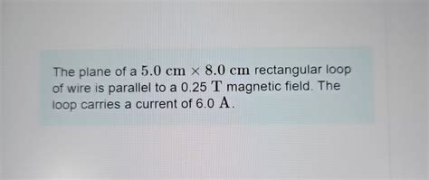 Solved The Plane Of A Cm Cm Rectangular Loop Of Wire Chegg