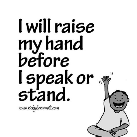 I Will Raise My Hand Before I Speak And Stand Rickrick Respect