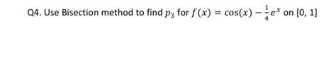 solved q4 use bisection method to find p3 for