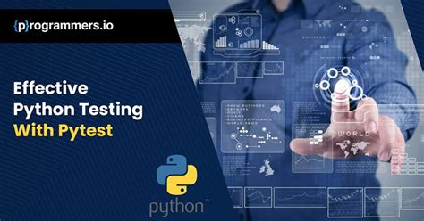 Effective Python Testing With Pytest Programmers Io