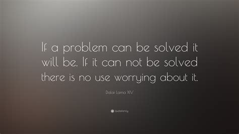 Dalai Lama Xiv Quote “if A Problem Can Be Solved It Will Be If It Can