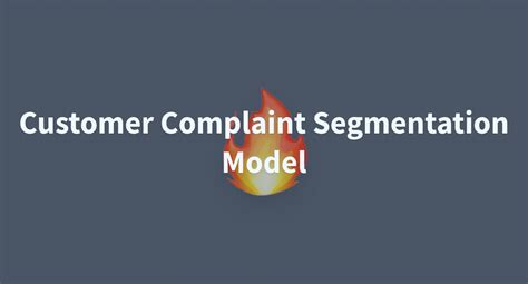 Customer Complaint Segmentation Model A Hugging Face Space By