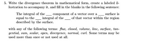 Solved Write The Divergence Theorem In Mathematical Form The Integral