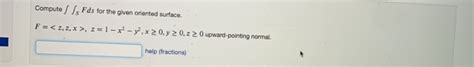 Solved Compute S Fds For The Given Oriented Surface F