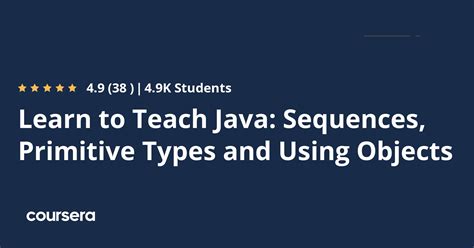 Learn To Teach Java Sequences Primitive Types And Using Objects Coursera