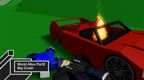 World Alive Part2 Big Crash Youtube