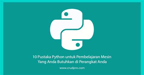 10 Pustaka Python Untuk Pembelajaran Mesin Yang Anda Butuhkan Di Perangkat Anda Crudpro