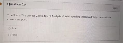 Solved Truefalse The Project Commitment Analysis Matrix