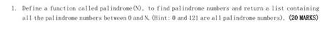 Solved 1 Define A Function Called Palindrome N To Find