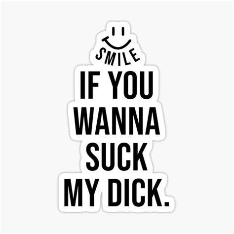Funny Smile If You Wanna Suck My Dick Sticker For Sale By Tee Arun